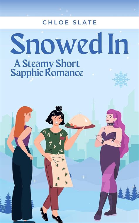 Snowed In A Short And Extra Spicy Sapphic FFF Romance Between