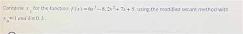 solved compute x1 for the function f x 6x3−8 2x2 7x 5 using