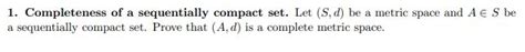 Solved 1 Completeness Of A Sequentially Compact Set Let