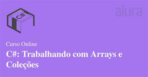 C Trabalhando Com Arrays E Coleções Alura Cursos Online