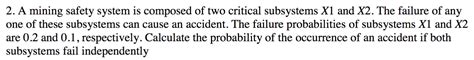 Solved 2 A Mining Safety System Is Composed Of Two Critical