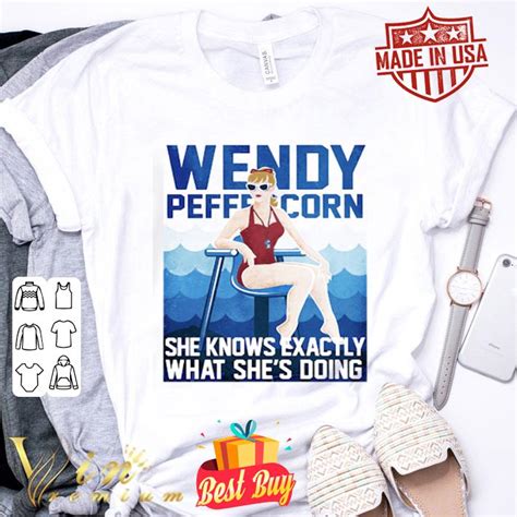 Wendy Peffercorn She Know Exactly What Shes Doing Shirt Hoodie
