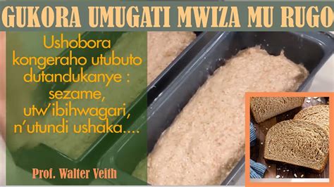 Gukora Umugati Mwiza Mu Rugo I Brown Bread I Prof Walter Veith Youtube