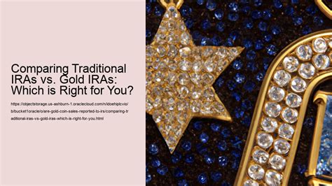 Comparing Traditional Iras Vs Gold Iras Which Is Right For You