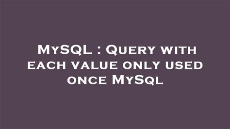 Mysql Query With Each Value Only Used Once Mysql Youtube