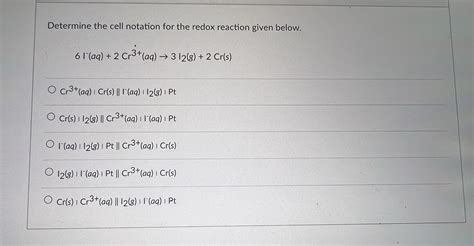 [solved] Determine The Cell Notation For The Redox Reaction Given Below
