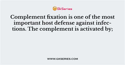 Complement Fixation Is One Of The Most Important Host Defense Against