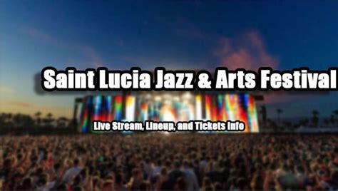 Saint Lucia Jazz Arts Festival Live Streaming Lineup And Tickets Info