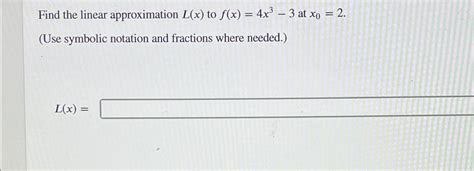 Solved Find The Linear Approximation L X ﻿to F X 4x3 3 ﻿at