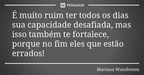 É Muito Ruim Ter Todos Os Dias Sua Mariana Wandresen Pensador