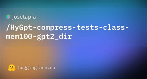 Josetapiahygpt Compress Tests Class Mem100 Gpt2dir At Main