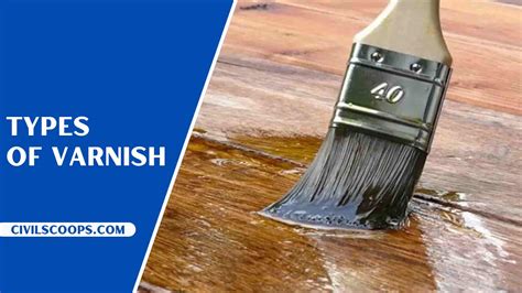What Is Varnish Types Of Varnish Classification Of Varnishes Advantages And Disadvantages Of