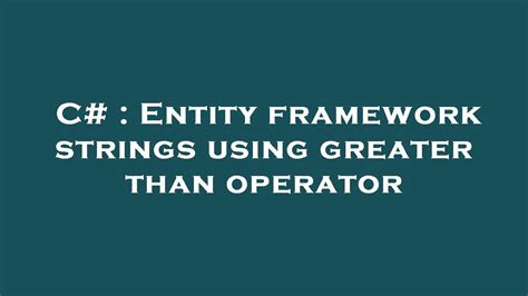 C Entity Framework Strings Using Greater Than Operator Youtube