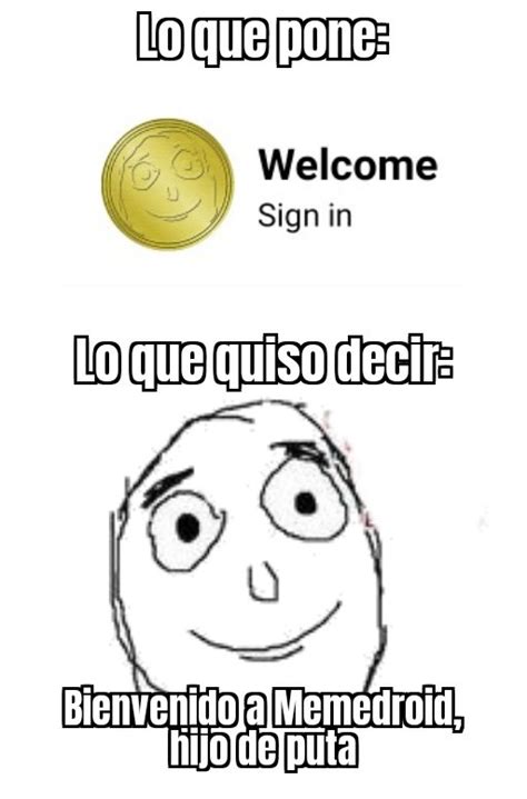 Bienvenido A Memedroid Hijo De Puta Meme Subido Por Memaster Memedroid