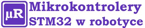 Mikrokontrolery STM32 w robotyce Zastosowanie mikrokontrolerów STM32