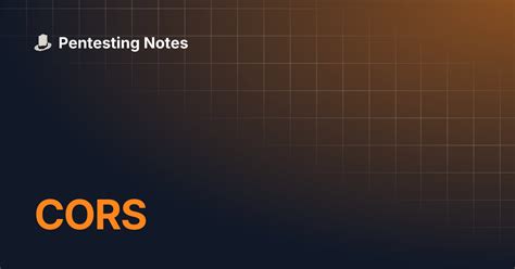 Cors Pentesting Notes
