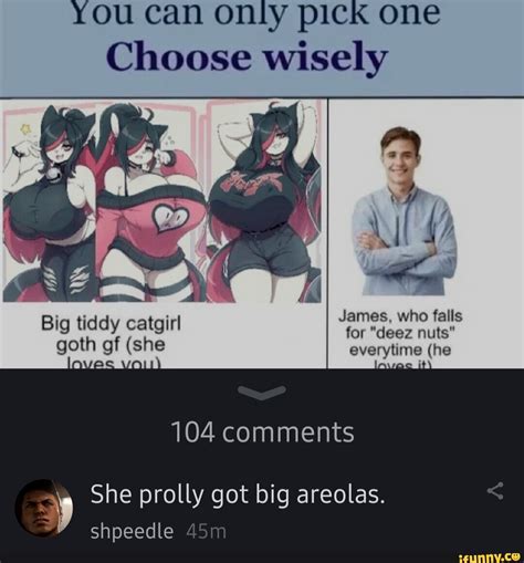 You Can Only Pick One Choose Wisely James Who Falls For Deez Nuts Everytime He I I Big Tiddy