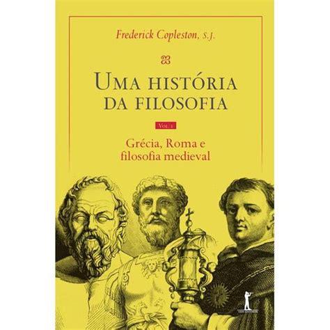 Uma História Da Filosofia Vol I Grécia Roma E Filosofia Medieval
