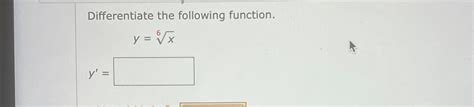 Solved Differentiate The Following Functionyx6y Solved Differentiate The Following Functionyx6y