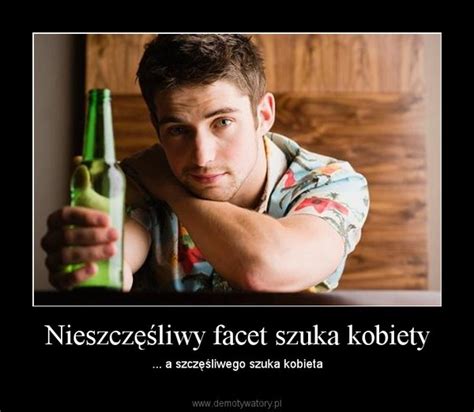 Nieszczęśliwy facet szuka kobiety Demotywatory pl