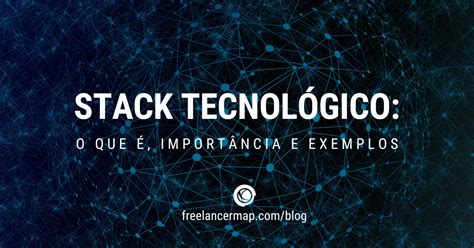 Stack Tecnológico O Que é Importância E Exemplos