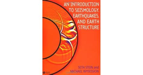 An Introduction To Seismology Earthquakes And Earth Structure By Seth Stein