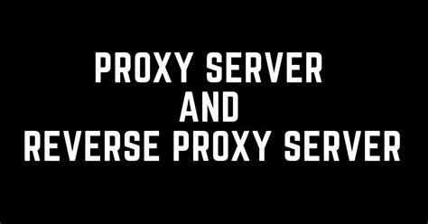 Proxy Server Forward Proxy Vs Reverse Proxy Vs Load Balancer