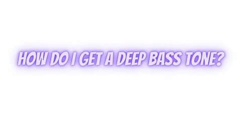How Do I Get A Deep Bass Tone All For Turntables