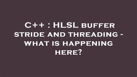 c hlsl buffer stride and threading what is happening here youtube