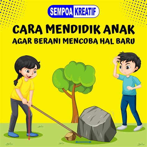 Cara Mendidik Anak Agar Berani Mencoba Hal Baru SEMPOA KREATIF