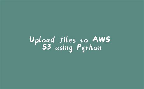 Upload Files To Aws S3 Using Python 拾光赋