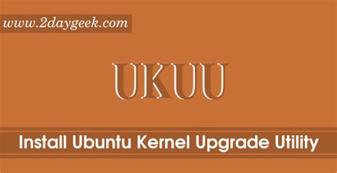Ubuntu Kernel Upgrade Utility Called As Ukuu Is A Tool For Installing