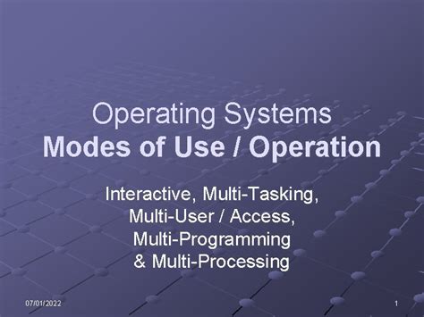 Operating Systems Modes Of Use Operation Interactive Multitasking