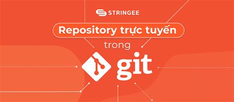 Tìm Hiểu Về Repository Trực Tuyến Trong Git