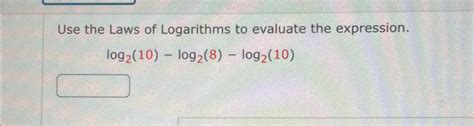 Solved Use The Laws Of Logarithms To Evaluate The