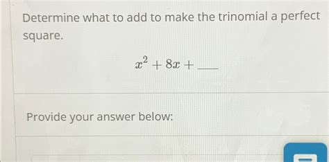Solved Determine What To Add To Make The Trinomial A Perfect Chegg