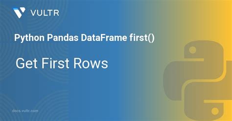 Python Pandas Dataframe First Get First Rows Vultr Docs