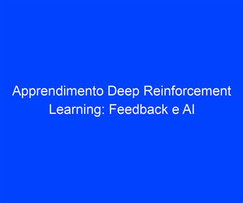 Apprendimento Deep Reinforcement Learning Feedback E Ai Riccardo De