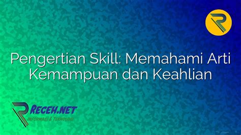 Pengertian Skill Memahami Arti Kemampuan Dan Keahlian