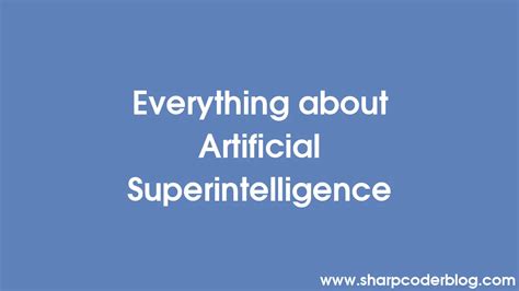 Everything About Artificial Superintelligence Sharp Coder Blog