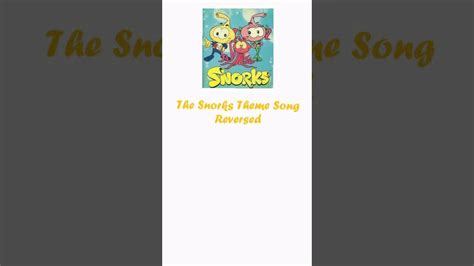 The Snorks Theme Song Reversed Youtube