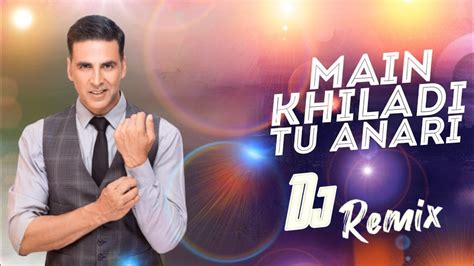 Main Khiladi Tu Anari Club Edm Mix Dj Remix Youtube