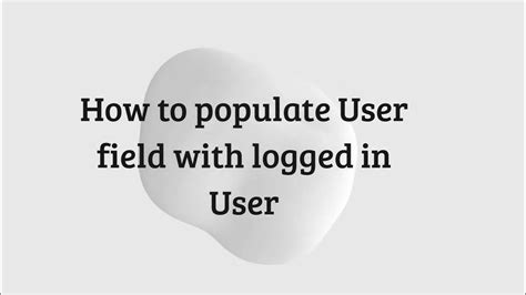 How To Populate User Field With Logged In User In Servicenow Incident