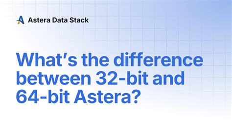 Whats The Difference Between 32 Bit And 64 Bit Astera Astera Data Stack