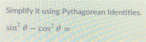 Solved Simplify It Using Pythagorean Identities Sin Cos