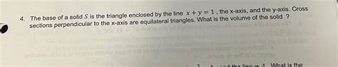 Solved 4 The Base Of A Solid S Is The Triangle Enclosed By Chegg Com