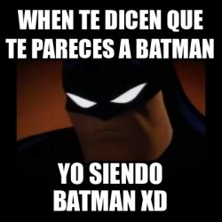 Meme Disapproving Batman When Te Dicen Que Te Pareces A Batman Yo Siendo Batman XD