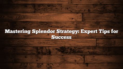 Mastering Splendor Strategy Expert Tips For Success Play It Now