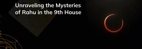 Unraveling The Mysteries Of Rahu In The 9th House