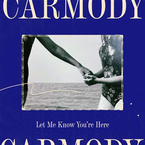 Carmody Returns With A Comforting New Single Let Me Know Youre Here